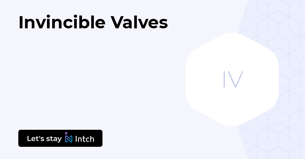Invincible Valves | Intch