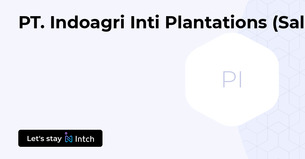 PT. Indoagri Inti Plantations (Salim Plantations) | Intch