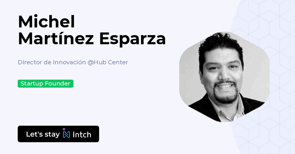 Michel Martínez Esparza - Director de Innovación, Hub Center | Intch