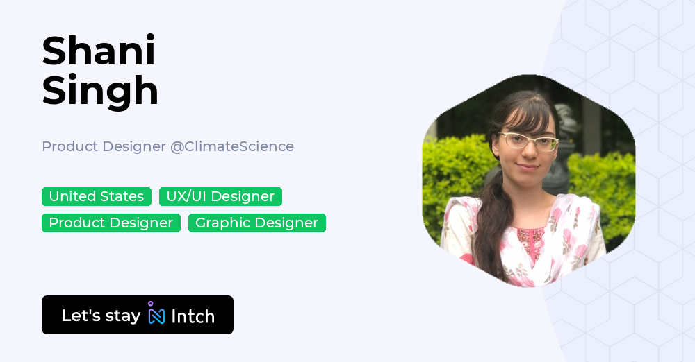 Shani Singh - Product Designer, ClimateScience | Intch