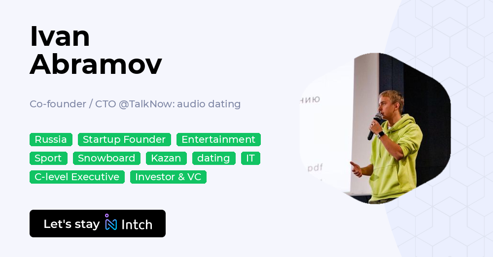 Ivan Abramov - Co-founder / CTO, TalkNow: audio dating | Intch