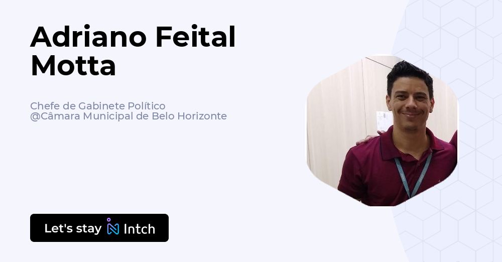 Adriano Feital Motta - Chefe de Gabinete Político, Câmara Municipal de Belo Horizonte | Intch