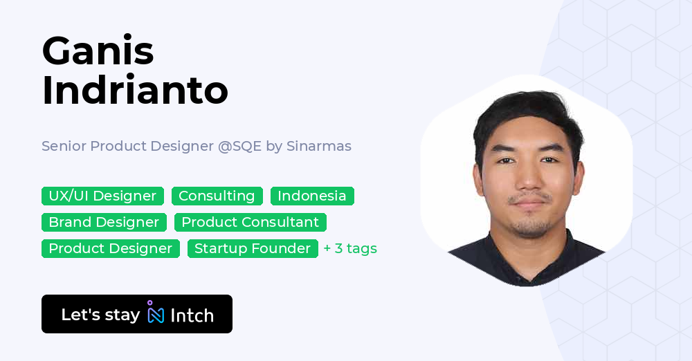 Ganis Indrianto - Senior Product Designer, SQE by Sinarmas | Intch