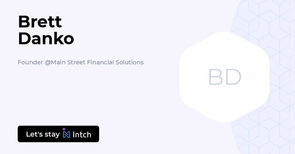 Brett Danko - Founder, Main Street Financial Solutions | Intch