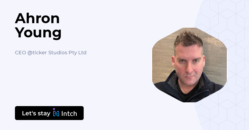 Ahron Young - CEO, ticker Studios Pty Ltd | Intch