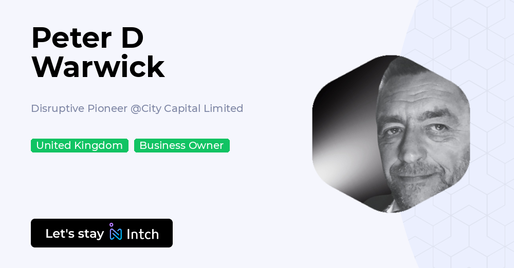 Peter D Warwick - Disruptive Pioneer, City Capital Limited | Intch