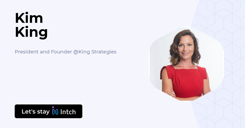 Kim King - President and Founder, King Strategies | Intch