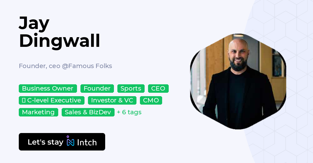 Jay Dingwall - Founder, ceo, Famous Folks | Intch
