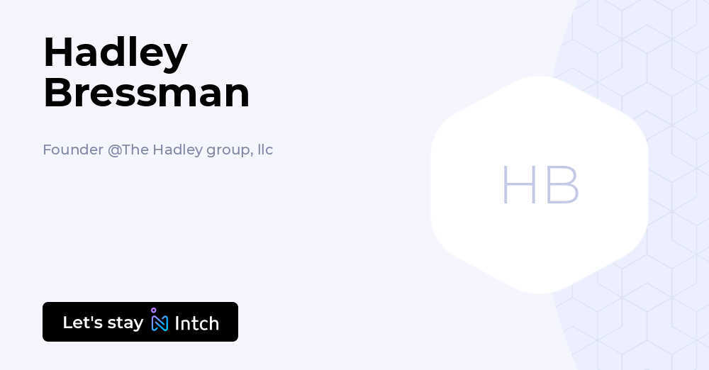 Hadley Bressman - Founder, The Hadley group, llc | Intch