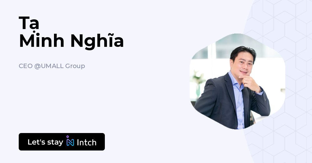 Tạ Minh Nghĩa - CEO, UMALL Group | Intch