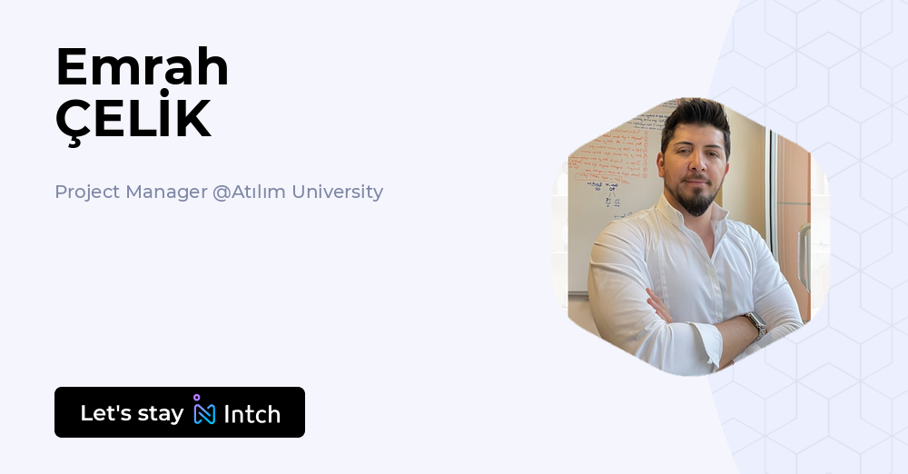Emrah ÇELİK - Project Manager, Atılım University | Intch