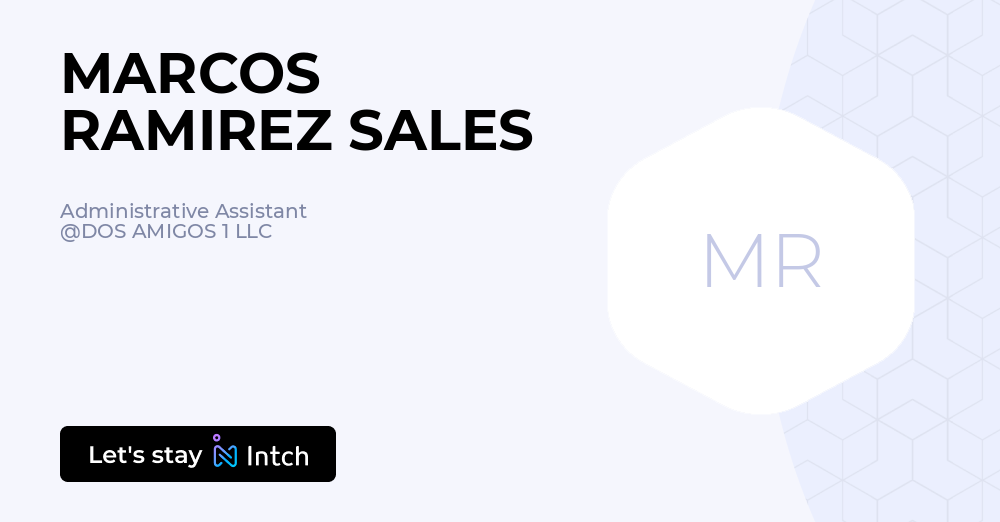 MARCOS RAMIREZ SALES - Administrative Assistant, DOS AMIGOS 1 LLC | Intch