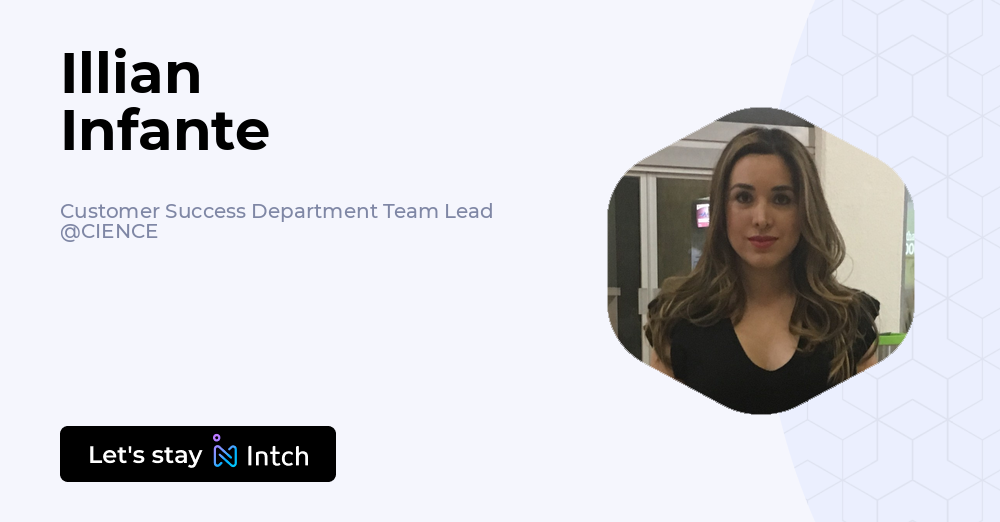 Illian Infante - Customer Success Department Team Lead, CIENCE | Intch
