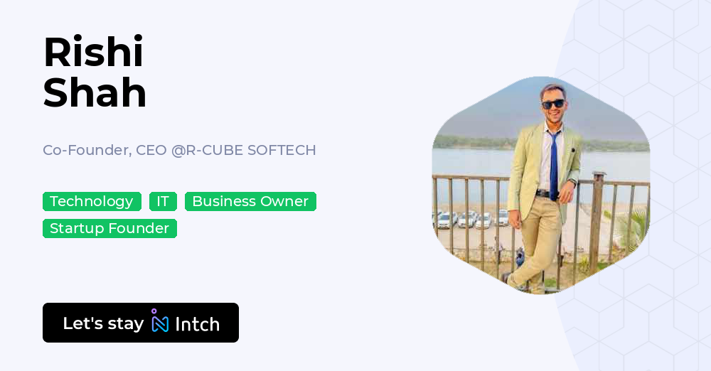 Rishi Shah - Co-Founder, CEO, R-CUBE SOFTECH | Intch