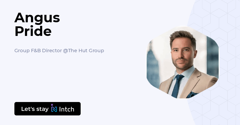 Angus Pride - Group F&B Director, The Hut Group | Intch