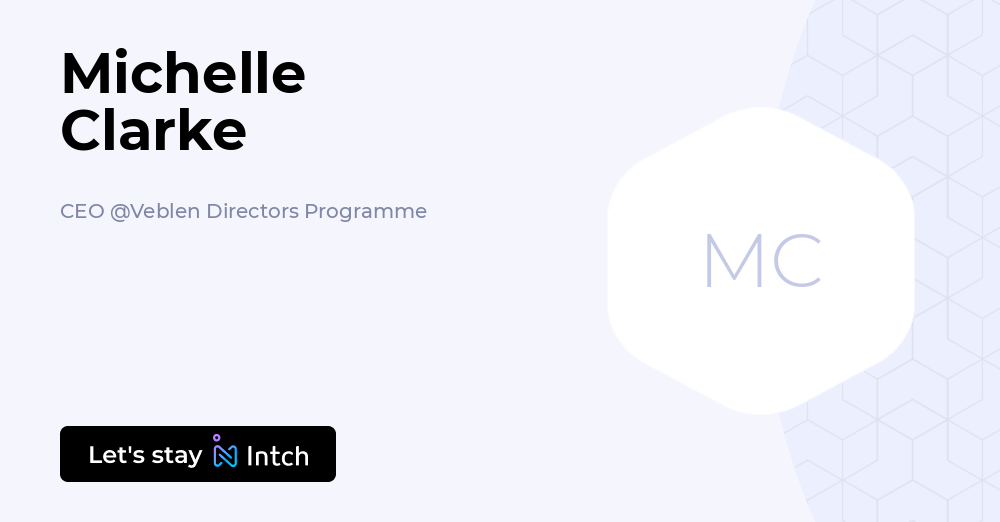 Michelle Clarke - CEO, Veblen Directors Programme | Intch