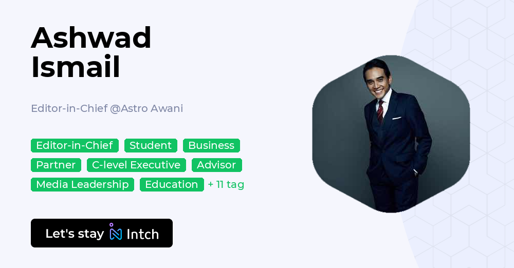 Ashwad Ismail - Editor-in-Chief, Astro Awani | Intch