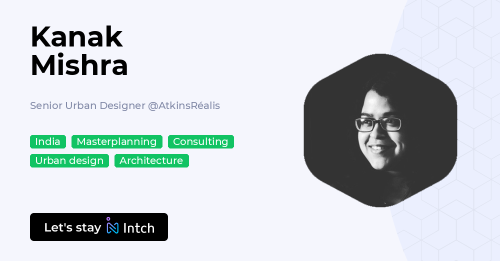 Kanak Mishra - Senior Urban Designer, AtkinsRéalis | Intch