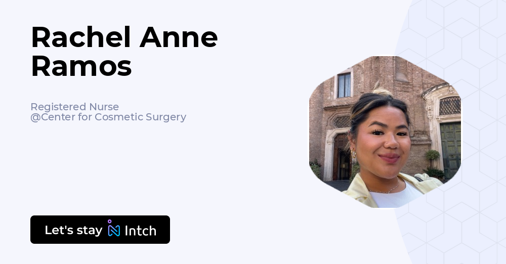 Rachel Anne Ramos - Registered Nurse, Center for Cosmetic Surgery | Intch