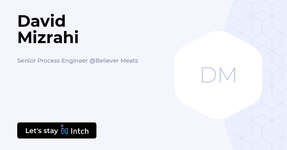 David Mizrahi - Senior Process Engineer, Believer Meats | Intch
