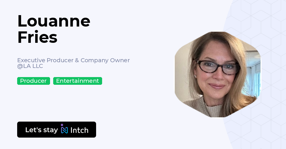 Louanne Fries - Executive Producer & Company Owner, LA LLC | Intch
