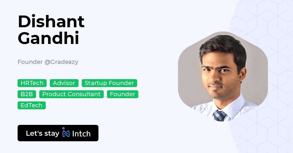 Dishant Gandhi - Founder, Gradeazy | Intch
