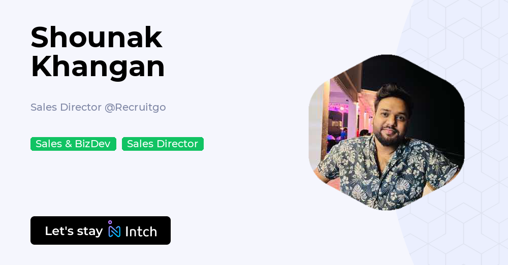 Shounak Khangan - Sales Director, Recruitgo | Intch