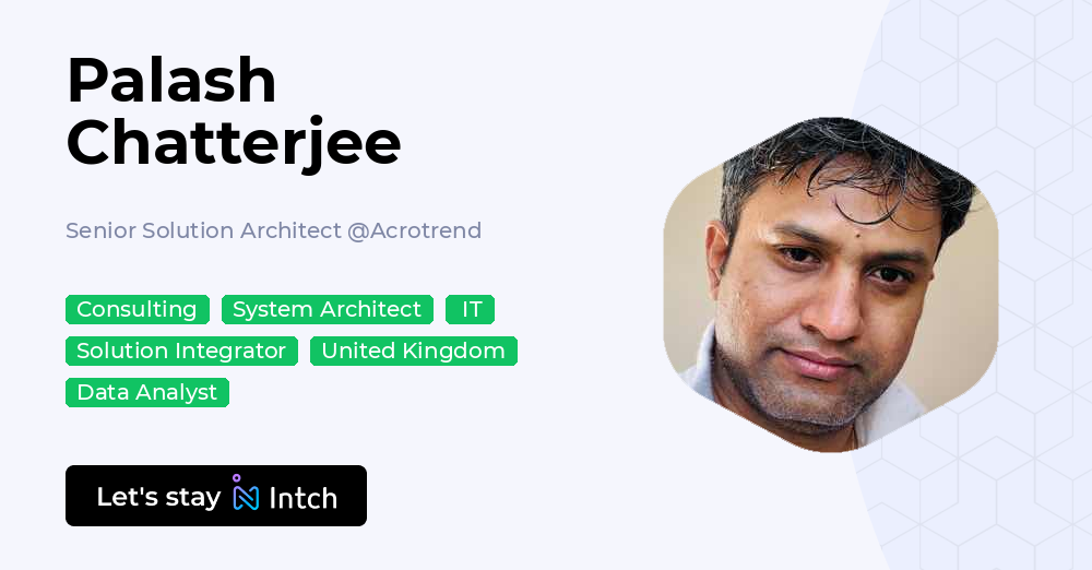 Palash Chatterjee - Senior Solution Architect, Acrotrend | Intch