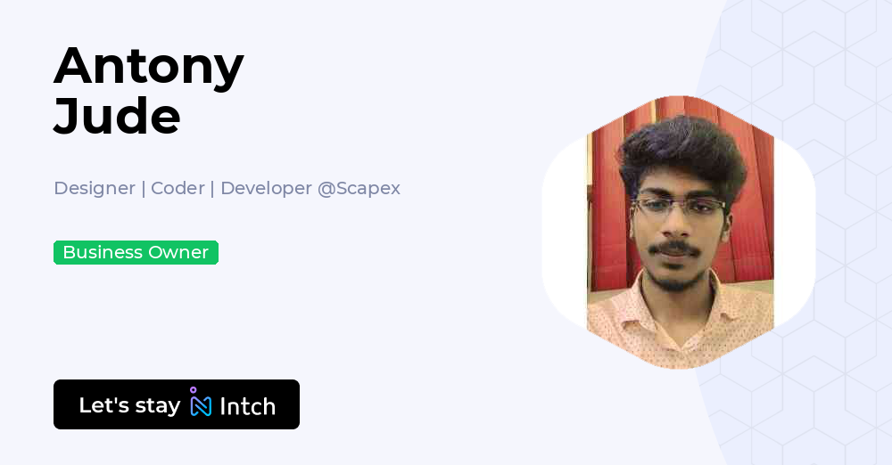Antony Jude - Designer | Coder | Developer, Scapex | Intch