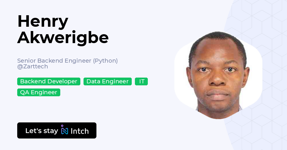 Henry Akwerigbe - Senior Backend Engineer (Python), Zarttech | Intch