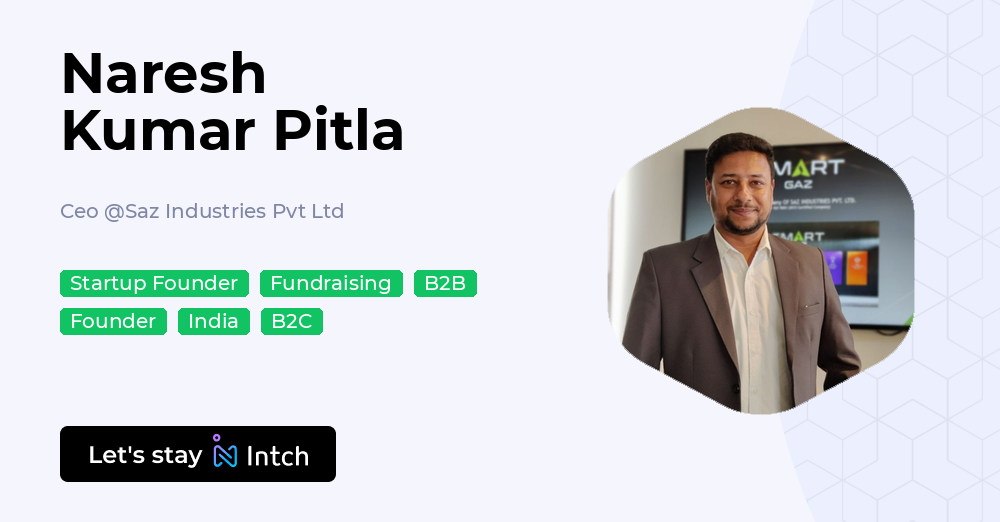 Naresh Kumar Pitla - Ceo, Saz Industries Pvt Ltd | Intch