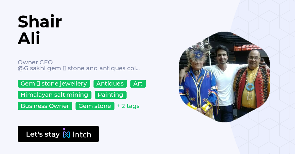 Shair Ali - Owner CEO, G sakhi gem 💎 stone and antiques collection | Intch