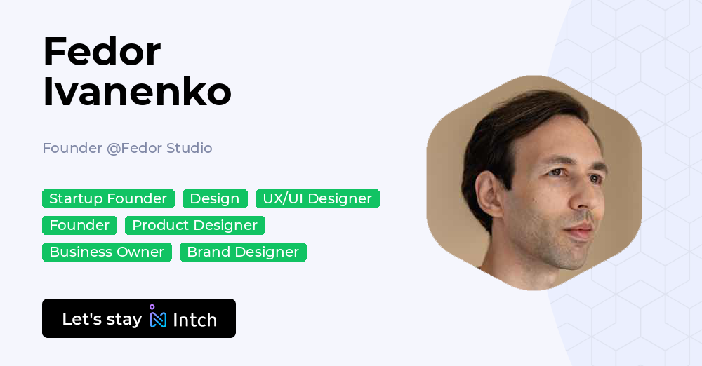 Fedor Ivanenko - Founder, Fedor Studio | Intch