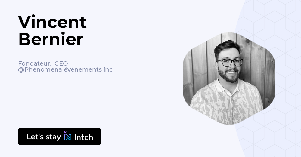 Vincent Bernier - Fondateur, CEO, Phenomena événements inc | Intch
