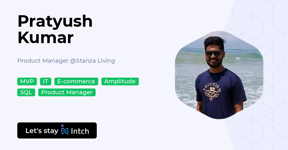 Pratyush Kumar - Product Manager, Stanza Living | Intch