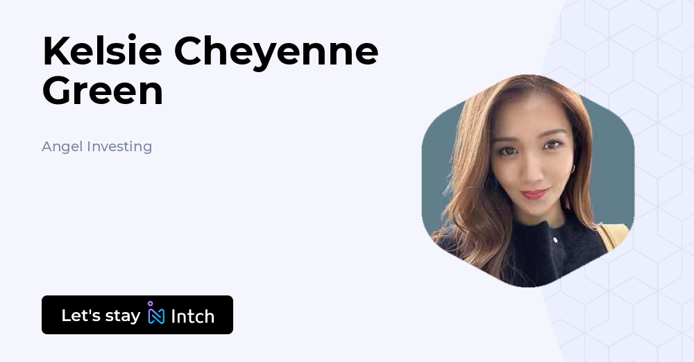 Kelsie Cheyenne Green - Angel Investing, | Intch