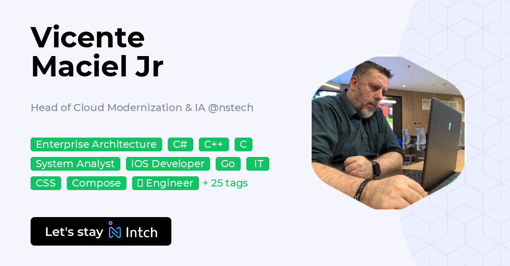Vicente Maciel Jr - Head of Cloud Modernization & IA, nstech | Intch