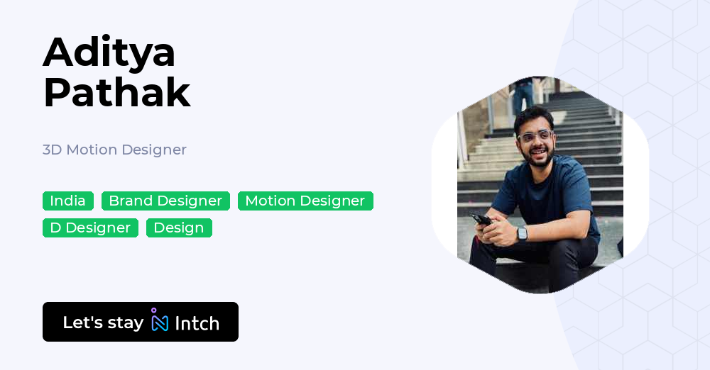 Aditya Pathak - 3D Motion Designer, | Intch