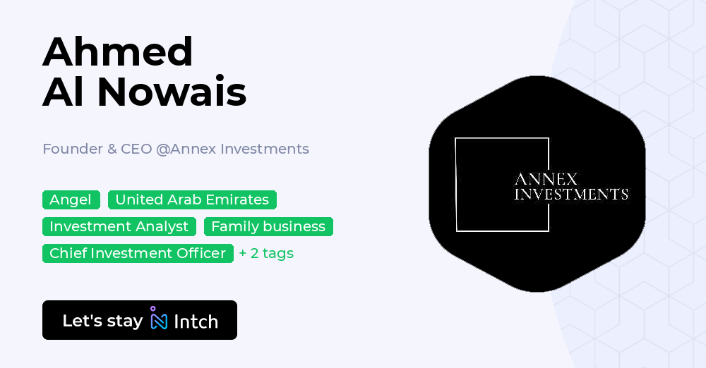 Ahmed Al Nowais - Founder & CEO, Annex Investments | Intch