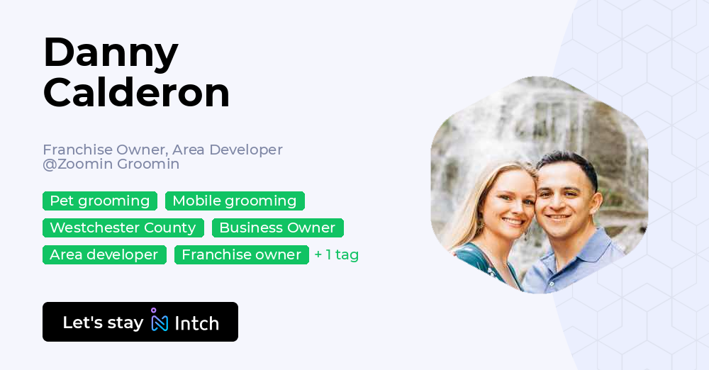 Danny Calderon - Franchise Owner, Area Developer, Zoomin Groomin | Intch