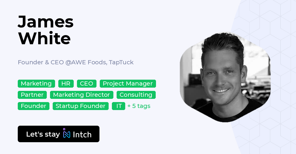 James White - Founder & CEO, AWE Foods, TapTuck | Intch