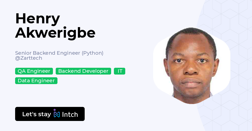 Henry Akwerigbe - Senior Backend Engineer (Python), Zarttech | Intch