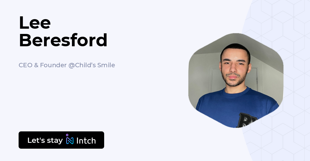 Lee Beresford - CEO & Founder, Child’s Smile | Intch