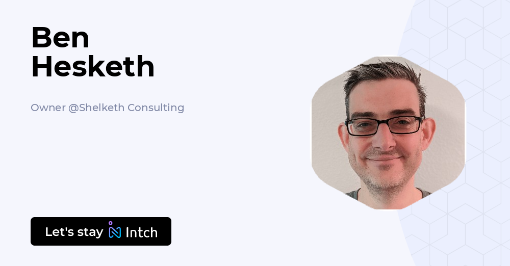 Ben Hesketh - Owner, Shelketh Consulting | Intch