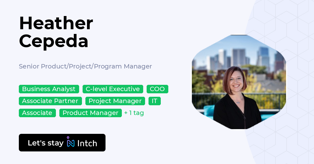 Heather Cepeda - Senior Product/Project/Program Manager, | Intch
