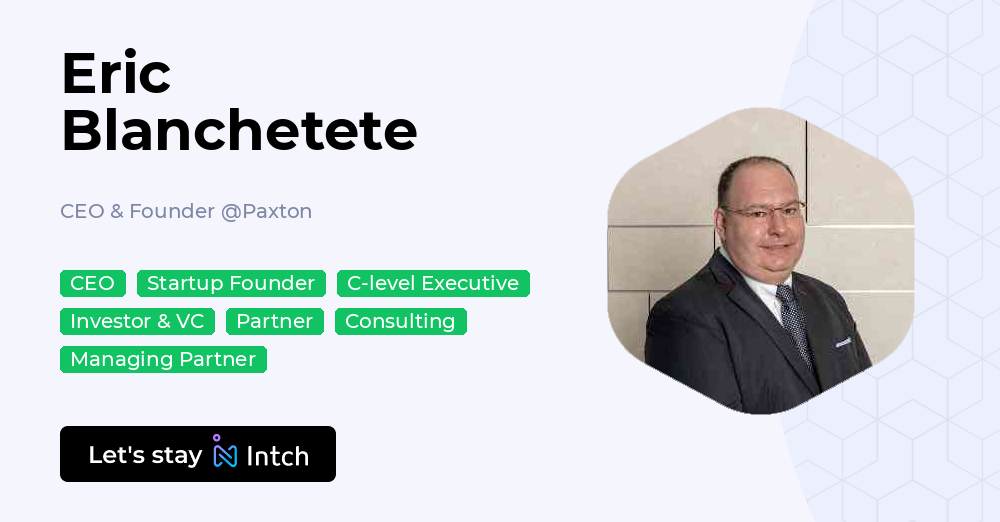 Eric Blanchetete - CEO & Founder, Paxton | Intch