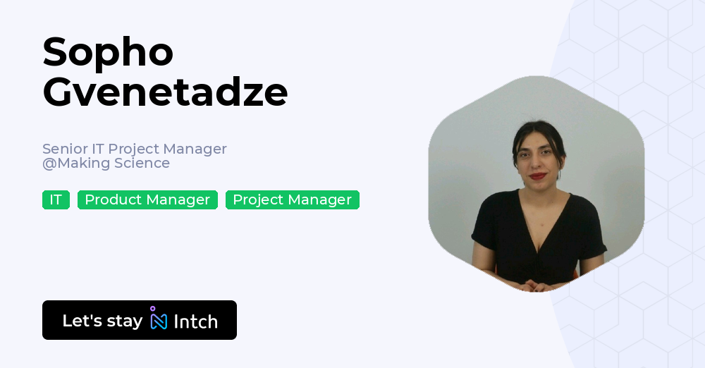 Sopho Gvenetadze - Senior IT Project Manager, Making Science | Intch