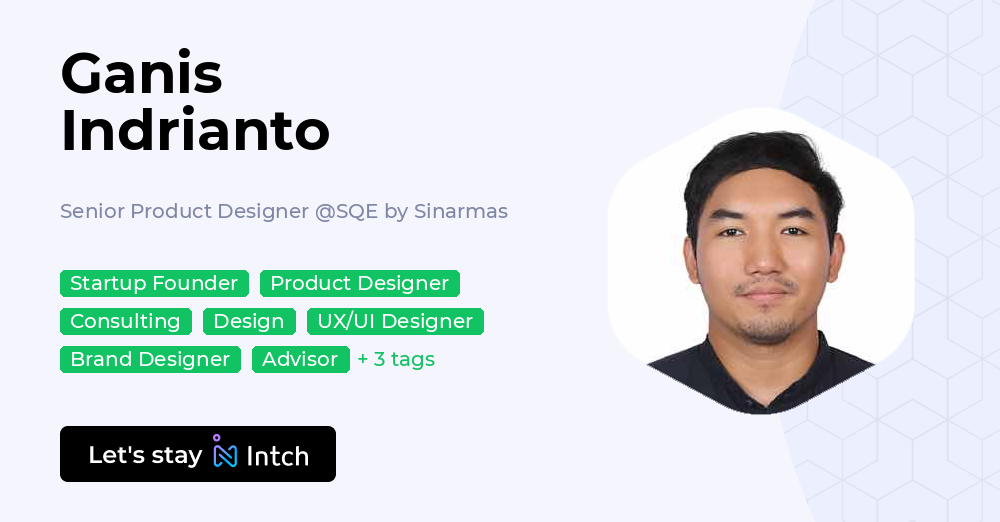 Ganis Indrianto - Senior Product Designer, SQE by Sinarmas | Intch
