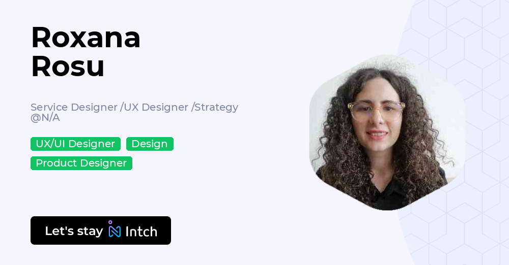 Roxana Rosu - Service Designer /UX Designer /Strategy, N/A | Intch