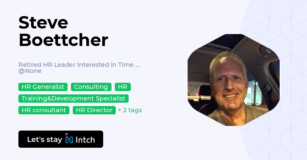 Steve Boettcher - Retired HR Leader Interested in Time Limited Projects, | Intch